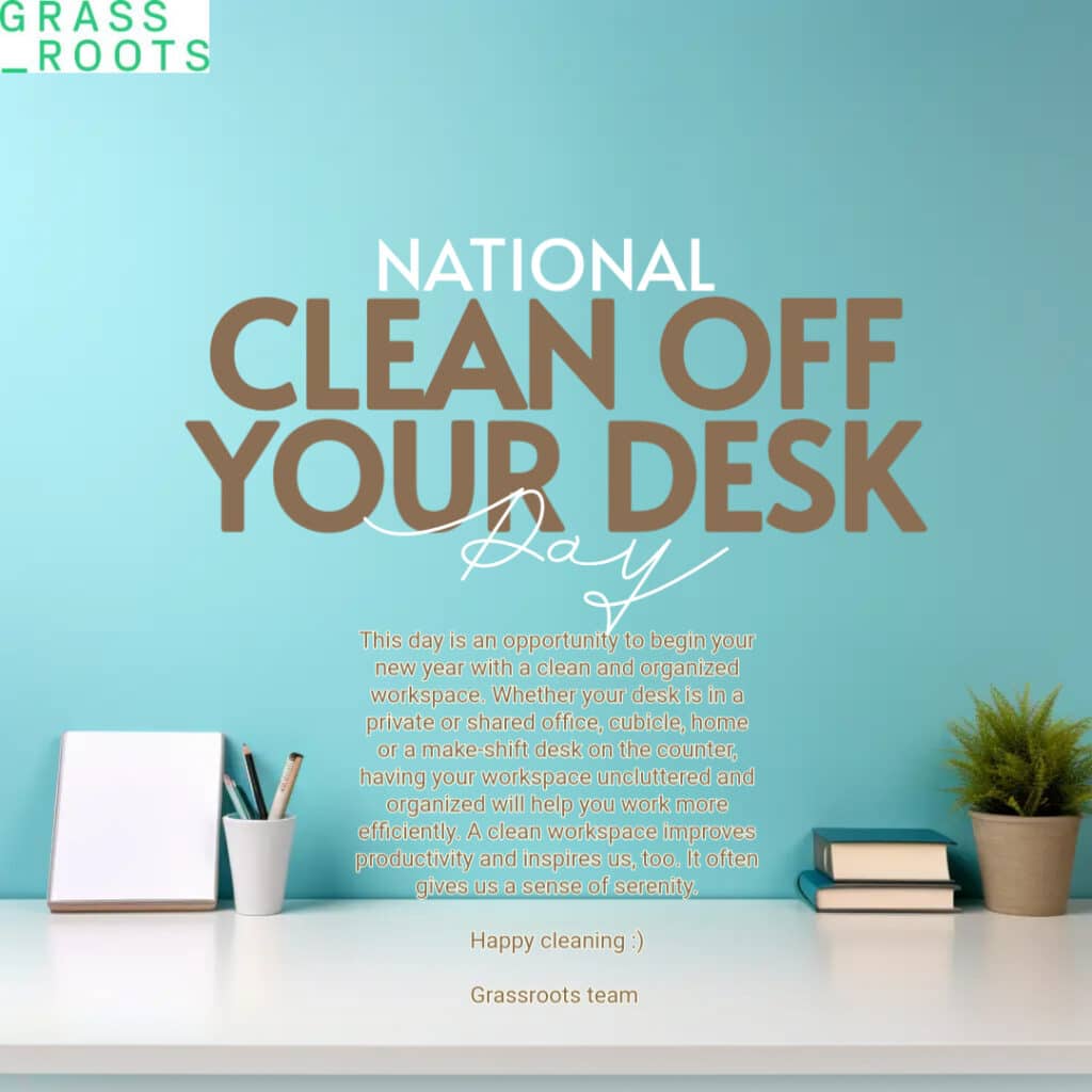 NATIONAL CLEAN OFF YOUR DESK DAY - Grassroots
